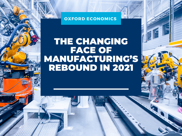 US | The changing face of manufacturing’s rebound in 2021 | Oxford ...
