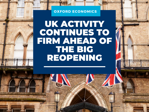 UK | Activity continues to firm ahead of the big reopening | Oxford ...