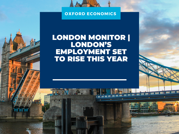 London Monitor | London’s employment set to rise this year | Oxford ...